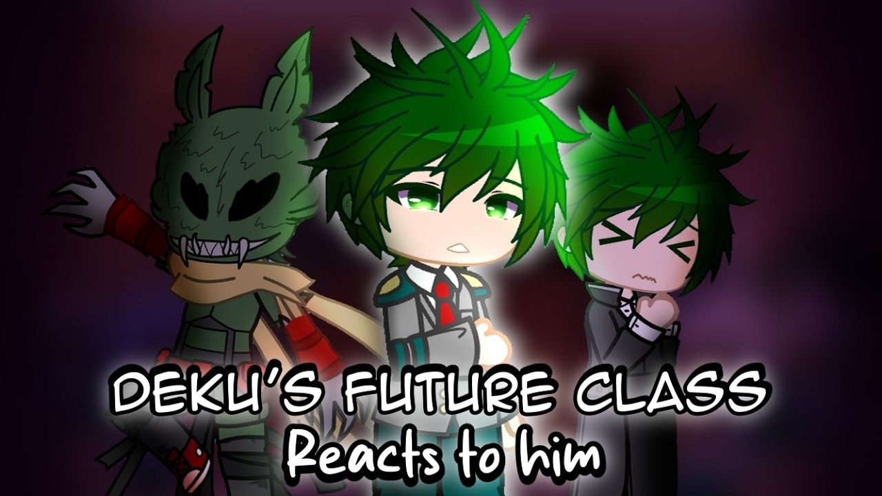 Deku's Future Class Reacts to Him (+ Others) || ALL PARTS || GCRV MOVIE ...