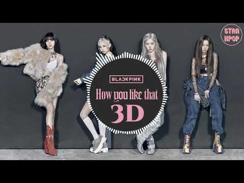 BLACKPINK - HOW YOU LIKE THAT (3D AUDIO+BASS BOOSTED)