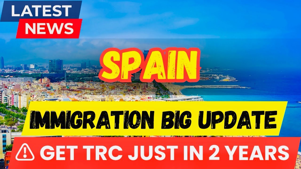 🇪🇸 Spain Immigration 2025 New Update: Get Spain TRC in Just 2 years ...