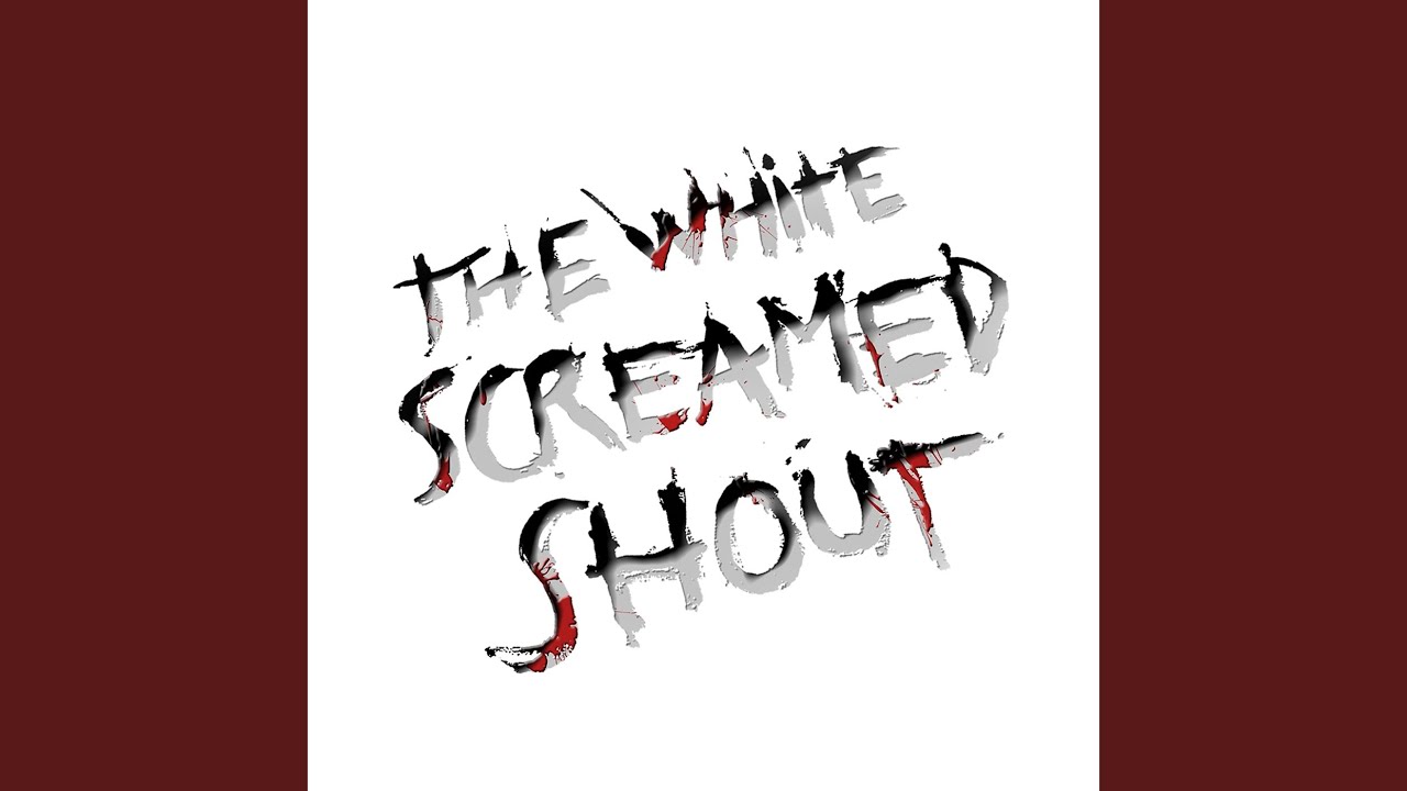 The White Screamed Shout - YouTube