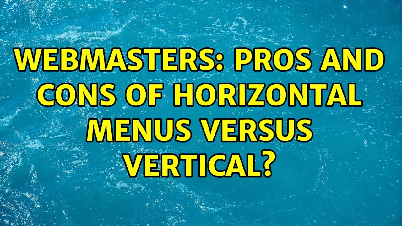 Webmasters: Pros and cons of horizontal menus versus vertical? (7 ...