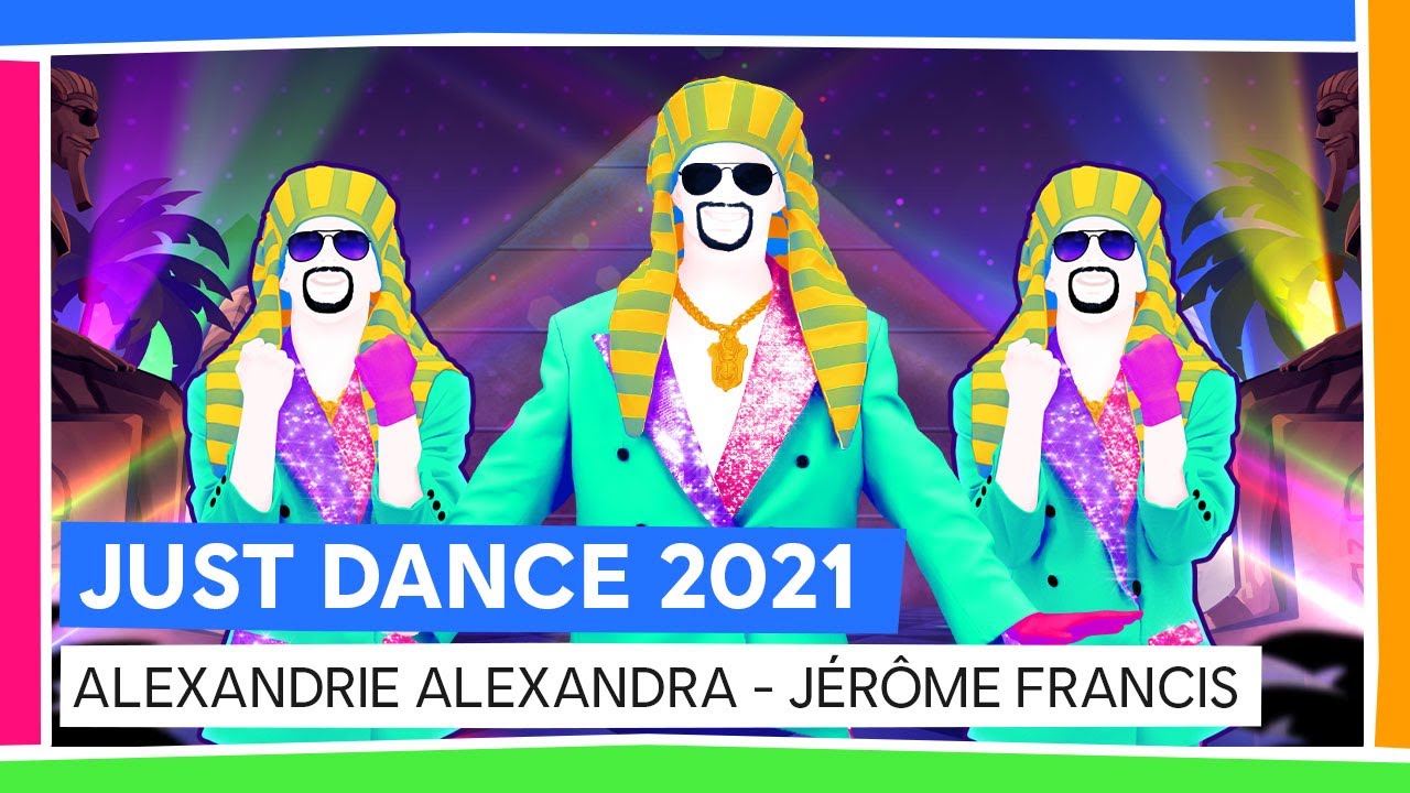 ALEXANDRIE ALEXANDRA - JÉRÔME FRANCIS | JUST DANCE 2021 [OFFICIAL ...