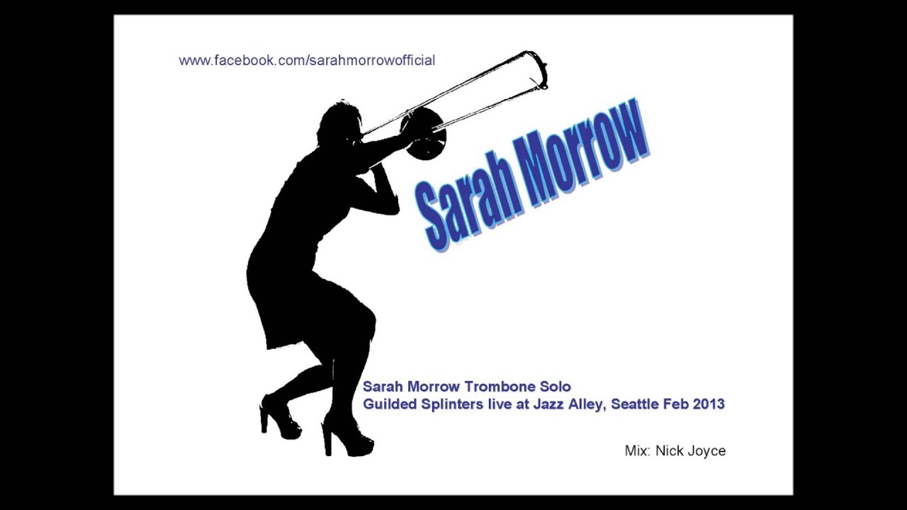 Sarah Morrow Trombone Solo Guilded Splinters live at Jazz Alley, 2013 - YouTube