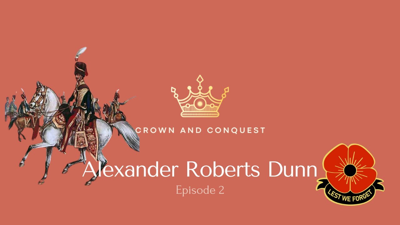 Victoria Cross Series - Colonel Alexander Roberts Dunn - Episode 2 ...