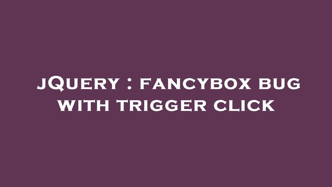 jQuery : fancybox bug with trigger click - YouTube jQuery : fancybox bug with trigger click - YouTube