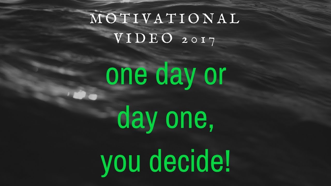 One day or day one - Motivational Video2017 - YouTube