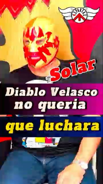 SOLAR: EL DIABLO VELASCO NO QUERIA QUE FUERA LUCHADOR # ...