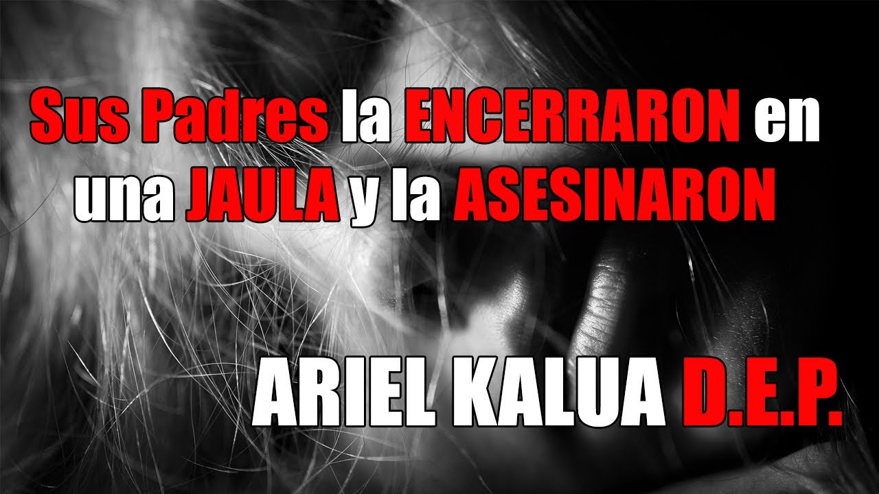 ARIEL KALUA ENCERRADA en una JAULA y ASESINADA 🖤💔 - YouTube