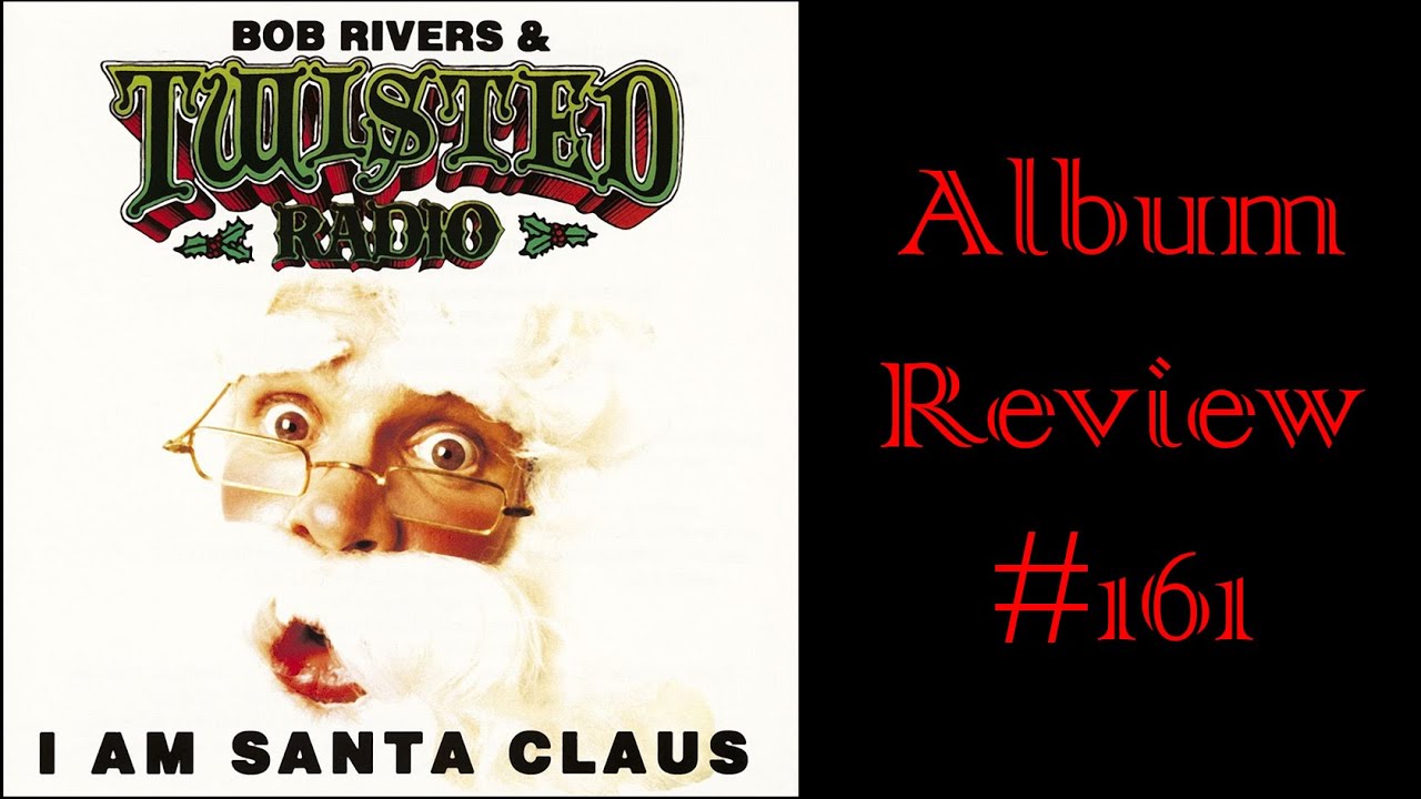 Album Review 161 - Bob Rivers & Twisted Radio - I Am Santa Claus - YouTube