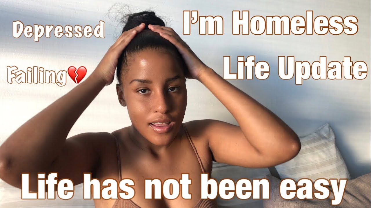 Life Update: Life has not been easy, Being homeless, Repeating 3rd year ...