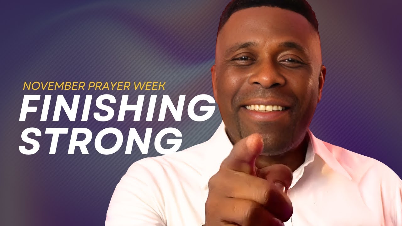 Finishing Strong | Praying In The Spirit - Nov Prayer Week - Night 2 ...
