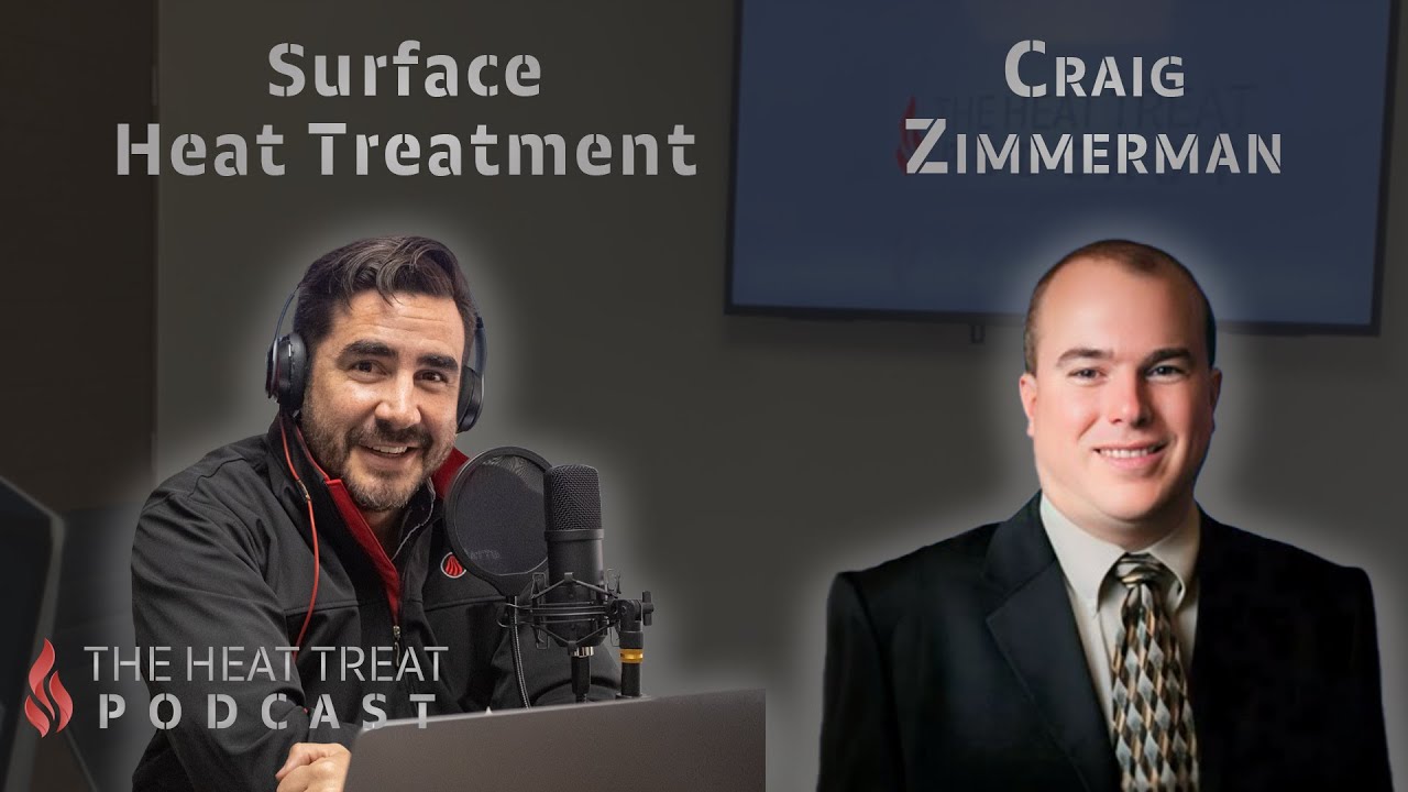Surface Heat Treatment | Craig Zimmerman | THE HEAT TREAT PODCAST #57 - YouTube