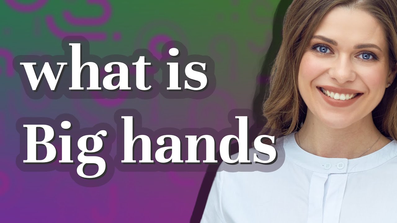 Big hands | meaning of Big hands - YouTube