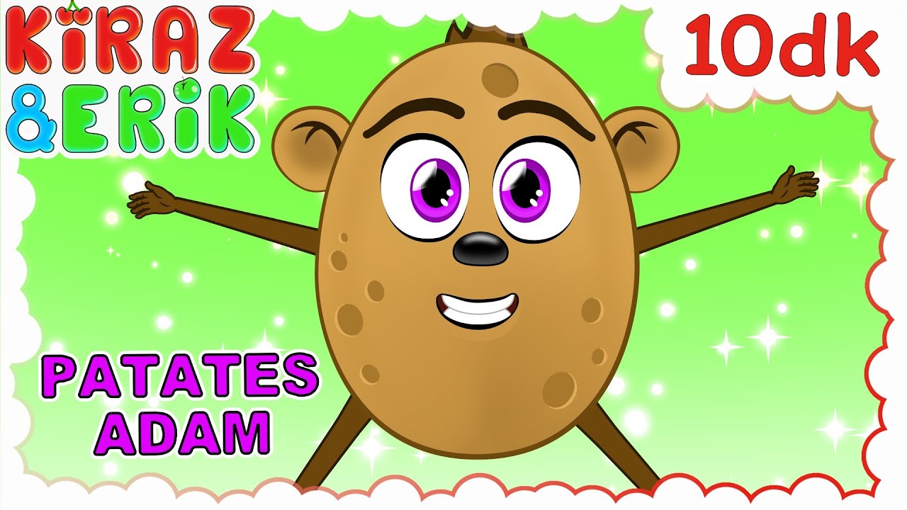 Patates Adam 🥔 ve 10 Dk Eğlenceli ve Eğitici Çocuk Şarkıları | Kiraz ve ...
