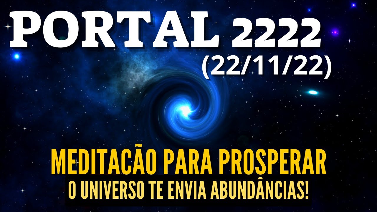 PORTAL 22/22: MEDITAÇÃO PARA PROSPERAR - YouTube