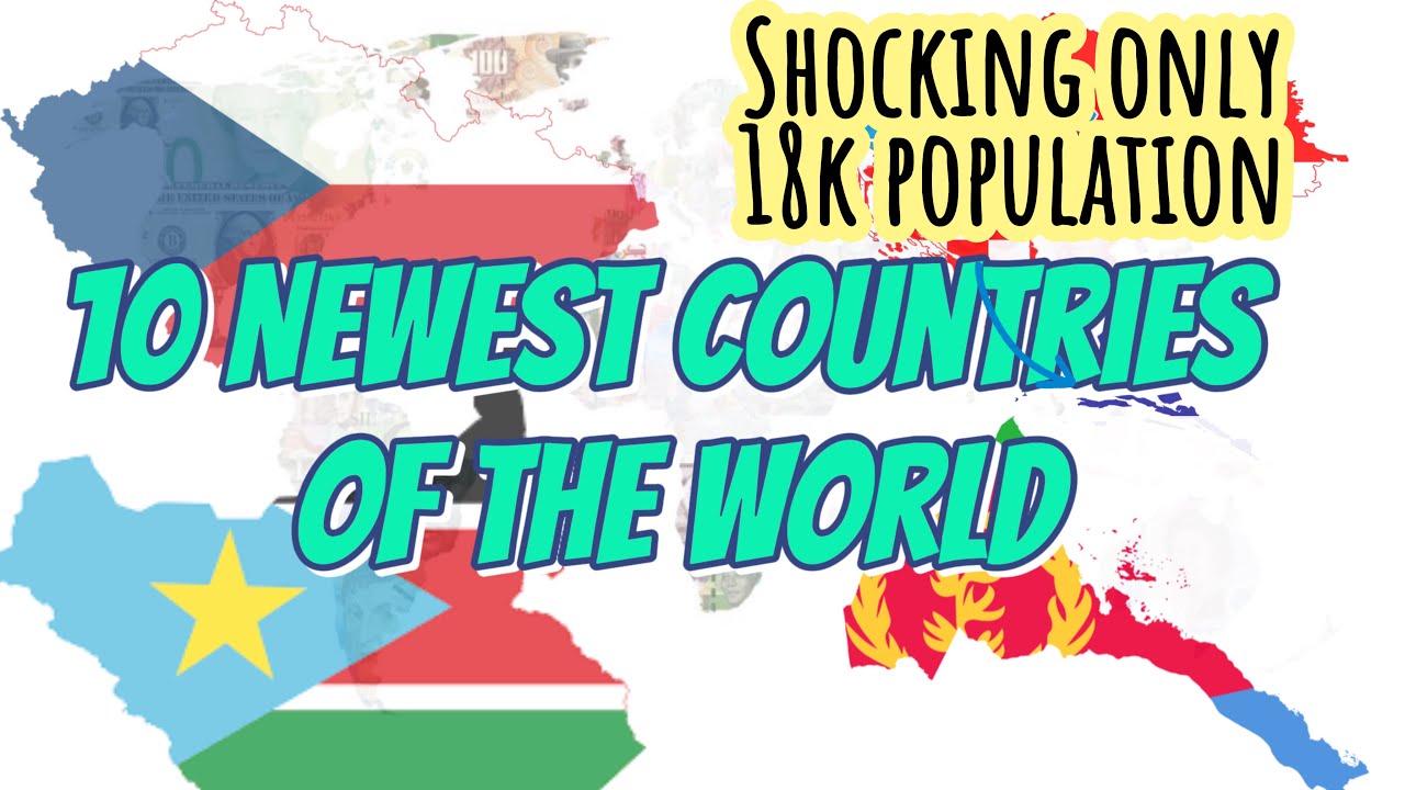 10 Newest Countries of the World. Let’s learn about new countries ...