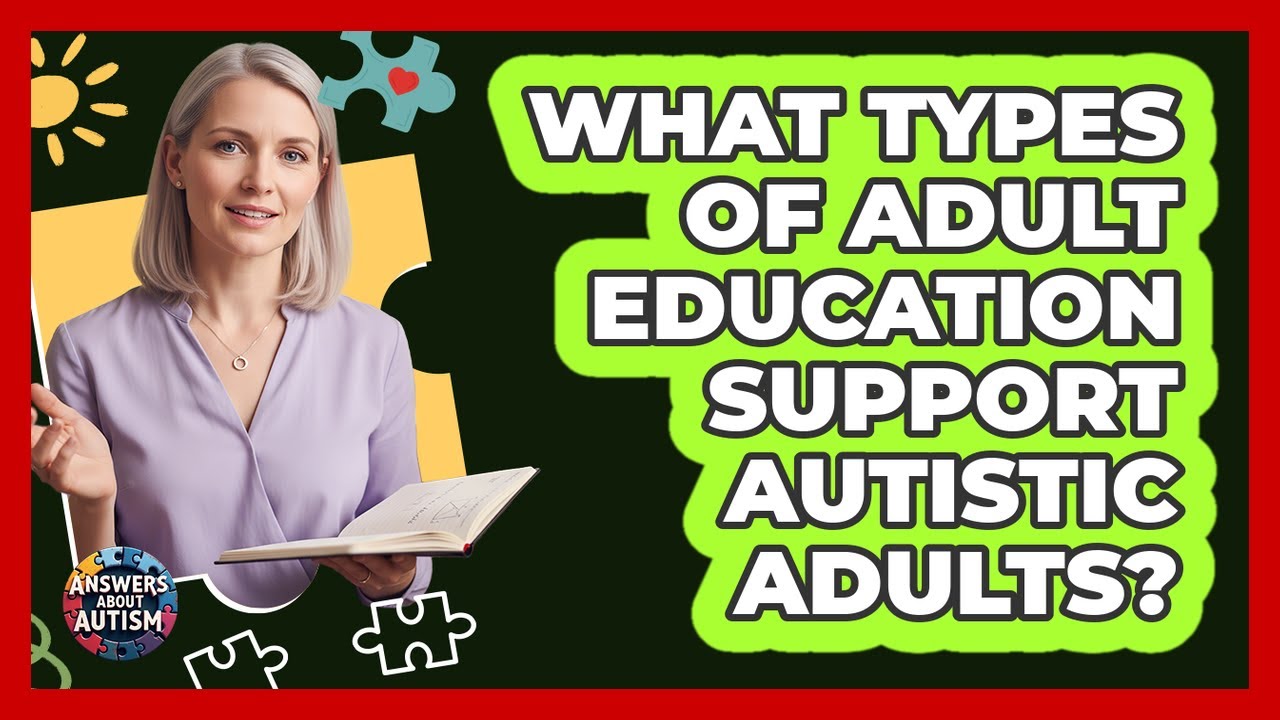What Types Of Adult Education Support Autistic Adults? - YouTube