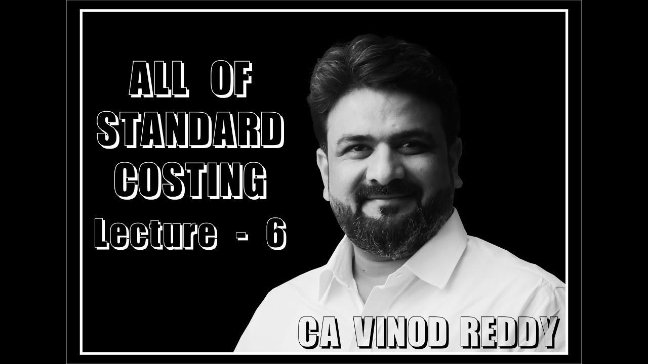 CA INTERMEDIATE COSTING Standard Costing And Variance Analysis Lecture 6 BY CA VINOD REDDY ca-intermediate-costing-standard-costing-and-variance-analysis-lecture-6-by-ca-vinod-reddy
