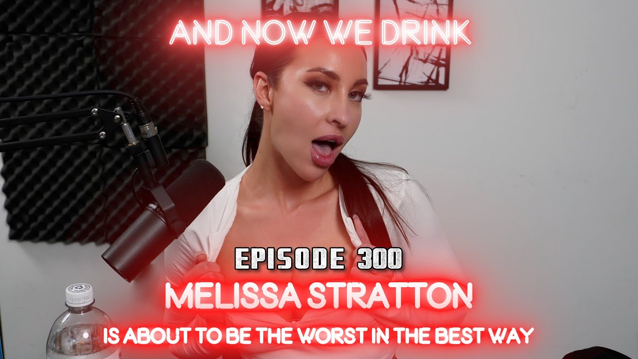 And Now We Drink Episode 300 With Melissa Stratton Youtube