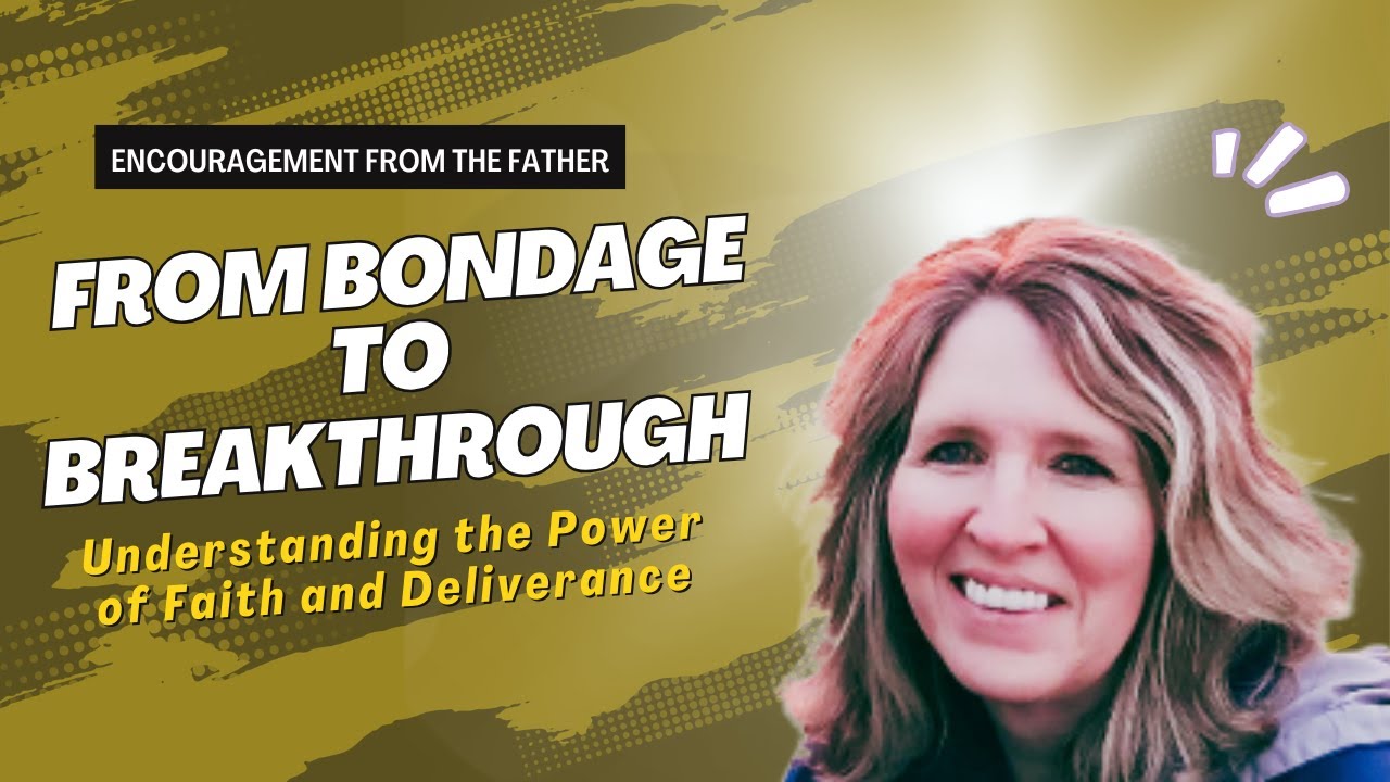 From Bondage to Breakthrough: Understanding the Power of Faith and Deliverance - YouTube