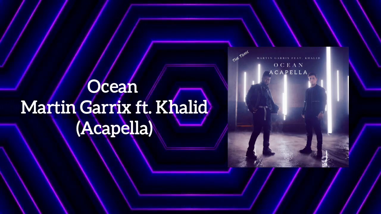 Ocean (Acapella) - Martin Garrix Ft. Khalid - YouTube