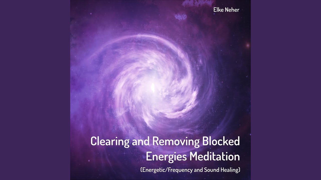 Clearing and Removing Blocked Energies Meditation (Energetic ...