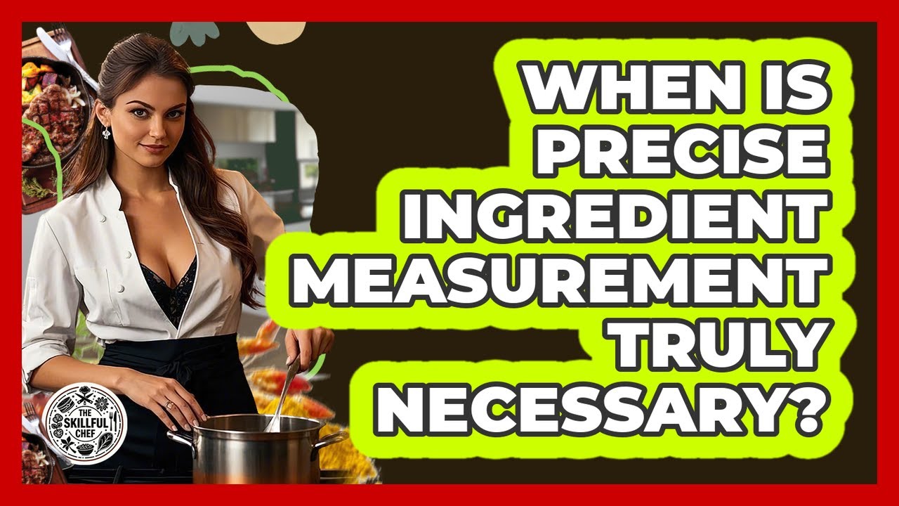 When Is Precise Ingredient Measurement Truly Necessary? - The Skillful ...