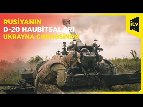 Rusiya Ukrayna cəbhəsində D-20 haubitsalarından istifadə edir