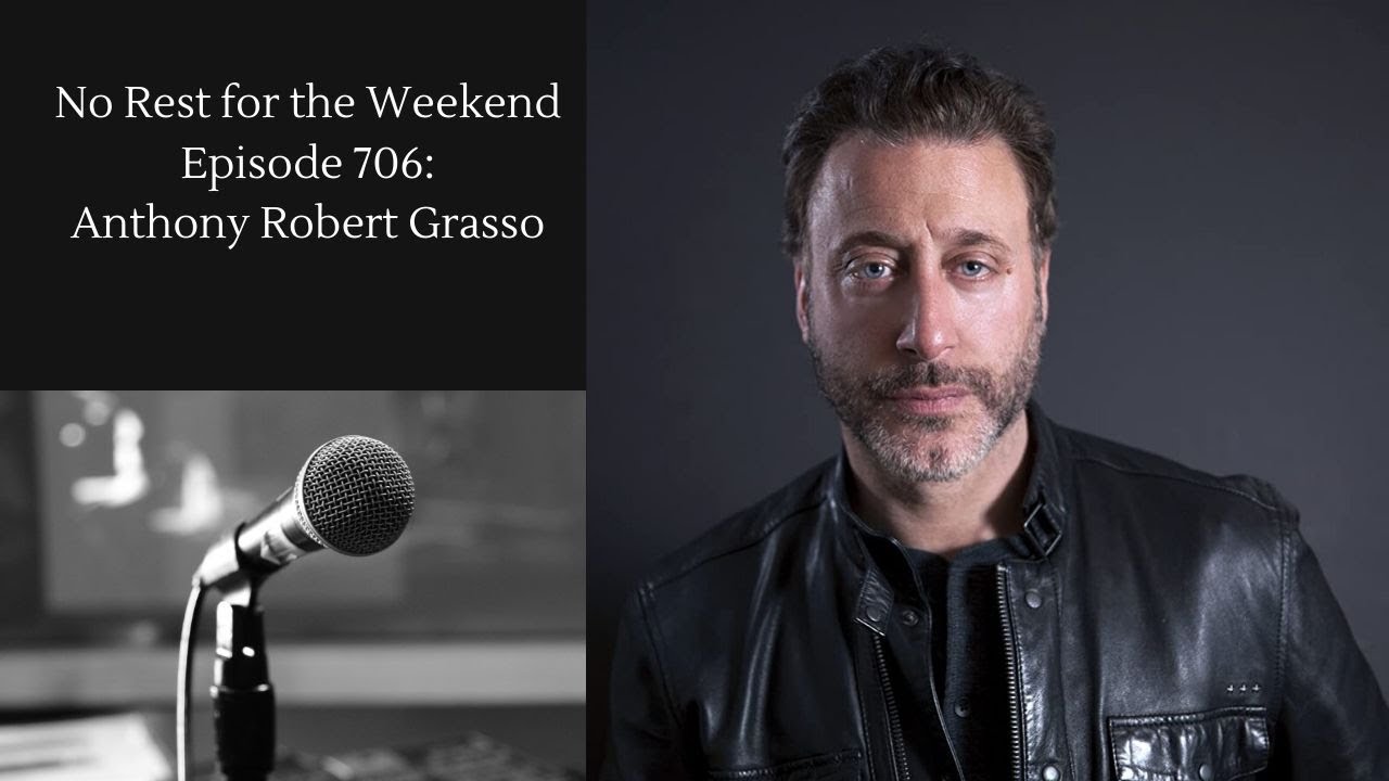 No Rest for the Weekend Podcast Episode 706: Anthony Robert Grasso ...