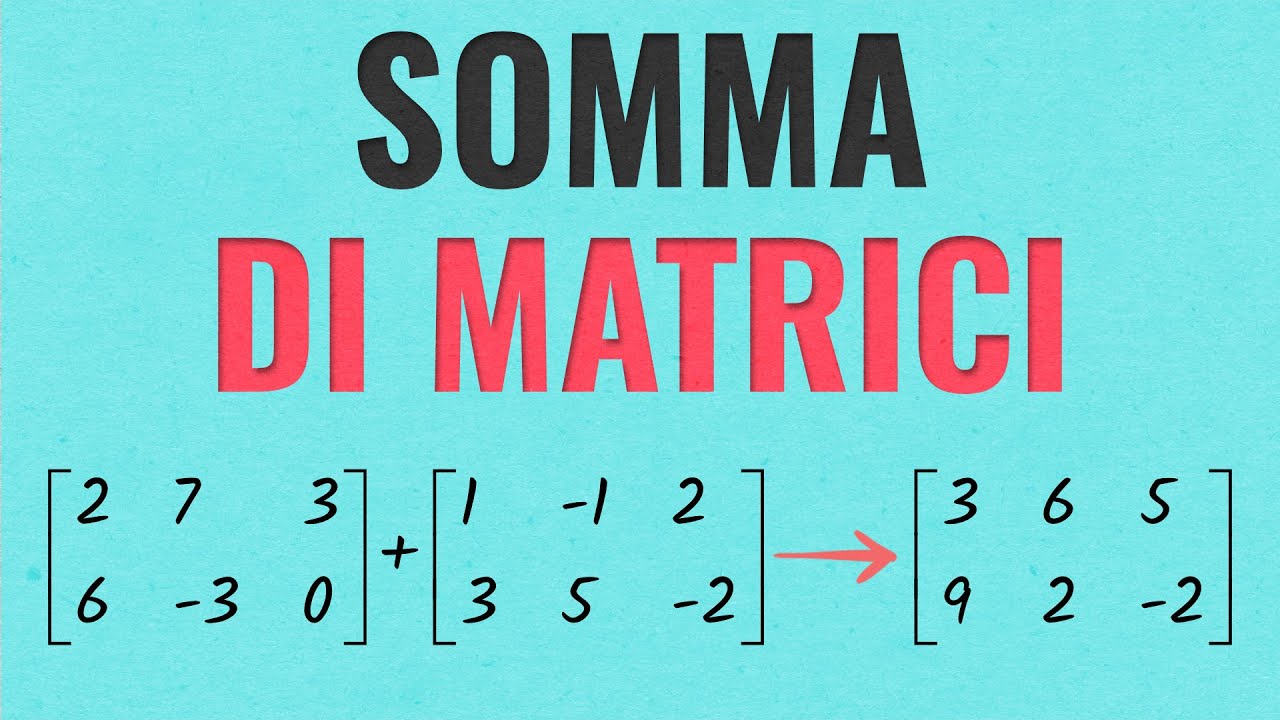 Somma di Matrici - Come si fa? (con Esercizi Svolti) - YouTube