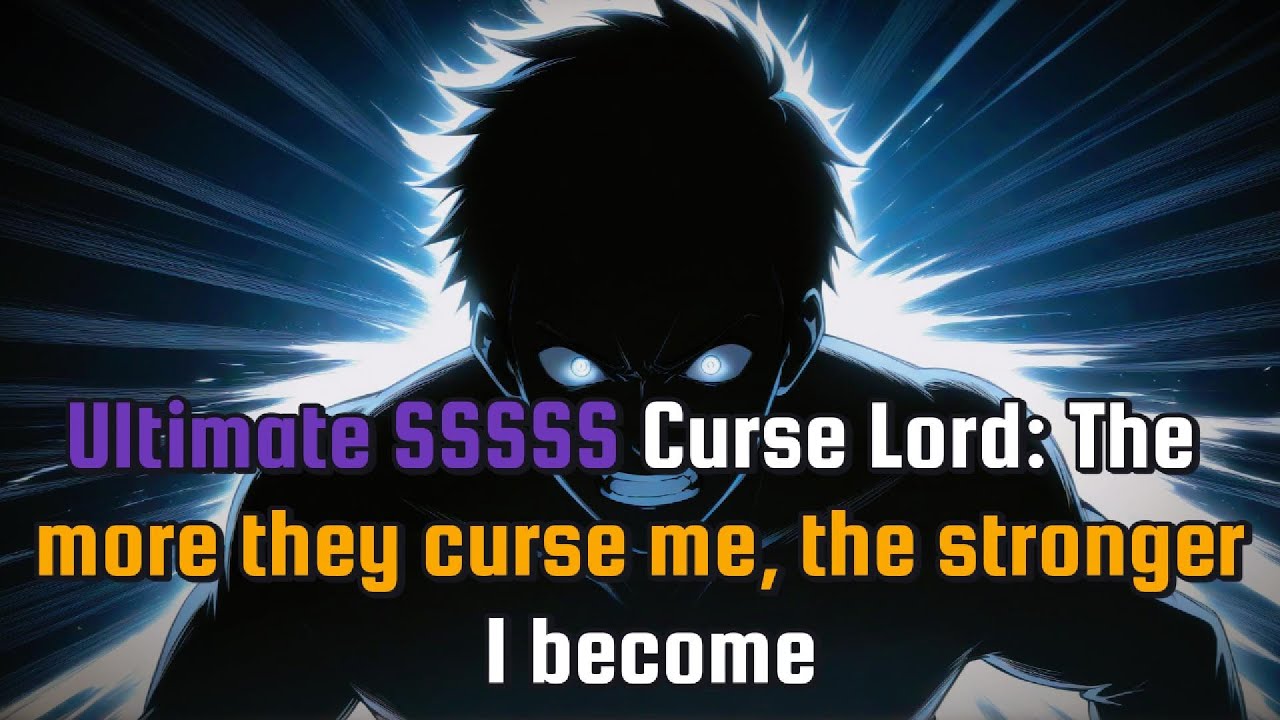 Ultimate SSSSS Curse Lord: the more they curse me, the stronger i ...