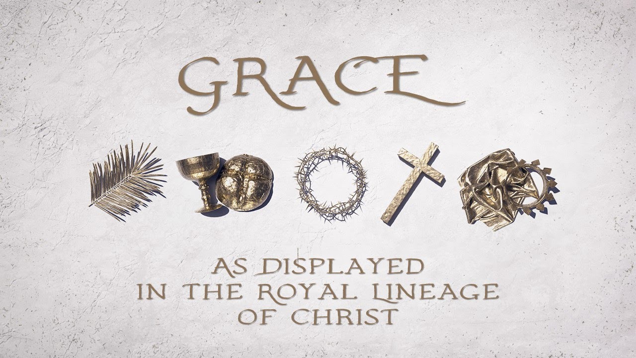 Grace as Displayed in the Royal Lineage of Christ - YouTube