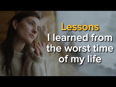 Lessons I learned from the worst time of my life (sad but true facts ...