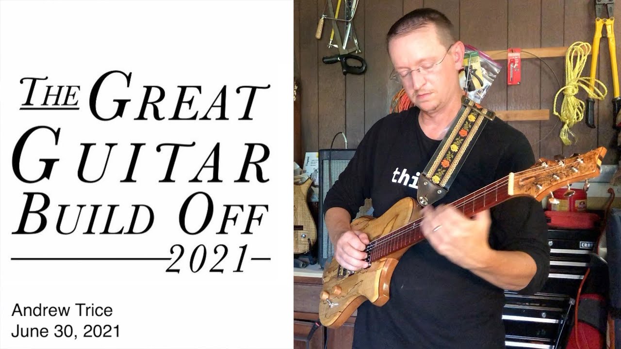 2021 Great Guitar Build Off - Andrew Trice - YouTube