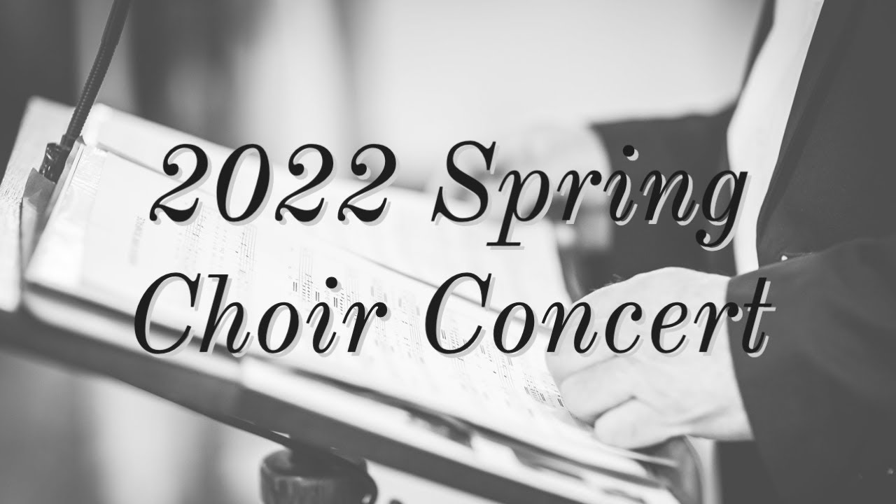 2022 Spring Choir Concert - YouTube