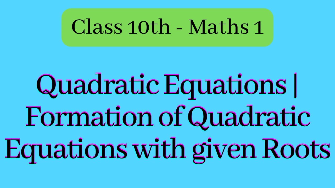 CLASS 10th | Maths 1| Quadratic Equations | Formation of Quadratic ...