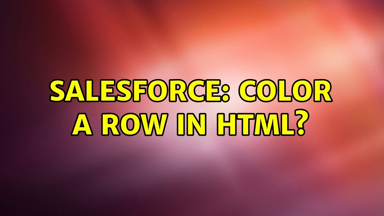 Salesforce: color a row in html? (2 Solutions!!) - YouTube