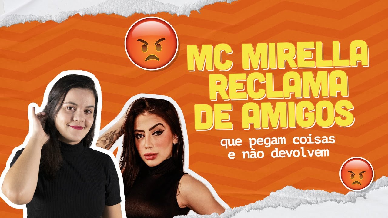 MC MIRELLA RECLAMA DE AMIGOS QUE PEGAM COISAS E NÃO DEVOLVEM - YouTube