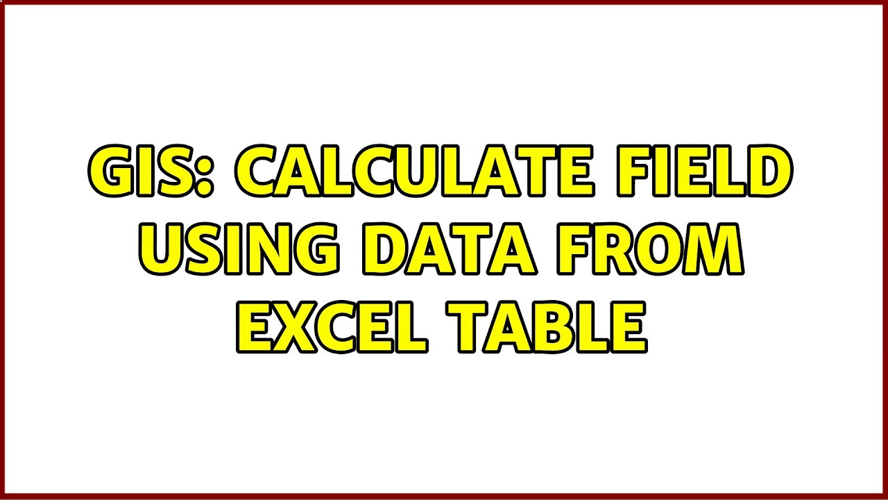 Gis Calculate Field Using Data From Excel Table Youtube