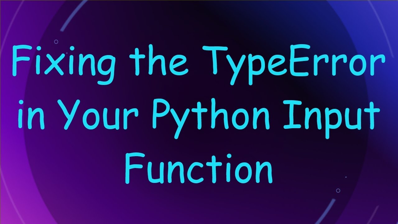 Fixing The Typeerror In Your Python Input Function Youtube