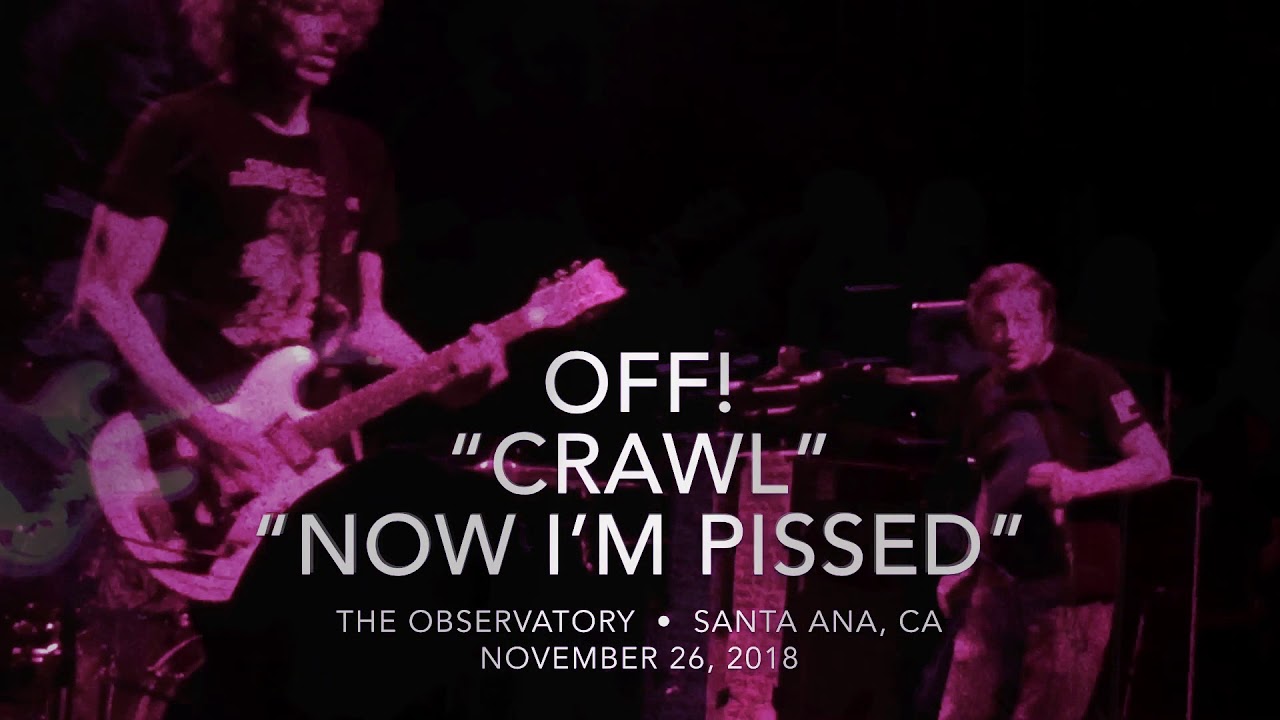 OFF! “Crawl” & “Now I’m Pissed” Nov. 26, 2018 • Santa Ana, CA / The ...