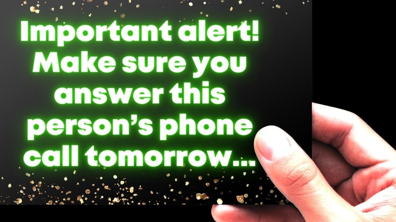 Important alert! Make sure you answer this person’s phone call tomorrow ...