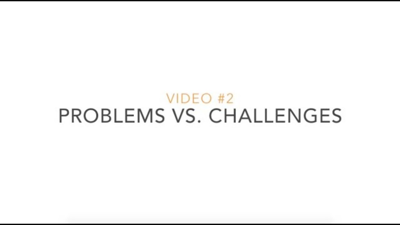 Life Coaching Videos to Change Your Life: #2 Problems Vs. Challenges ...
