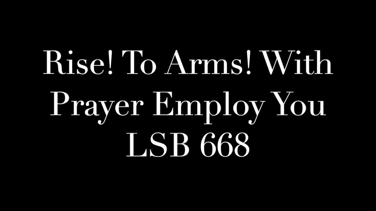 Rise! To Arms! With Prayer Employ You LSB 668 - YouTube