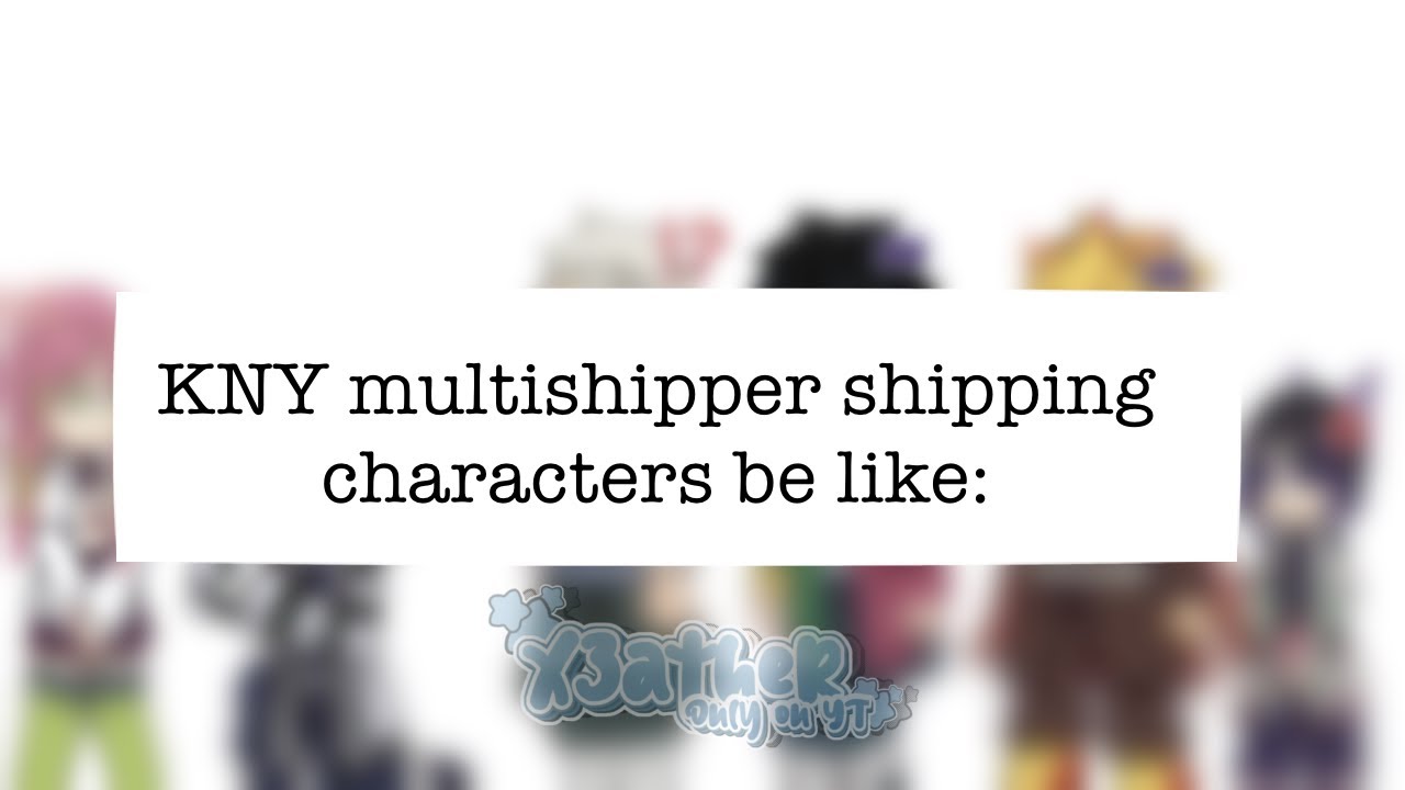 KNY multishipper shipping characters be like: - YouTube