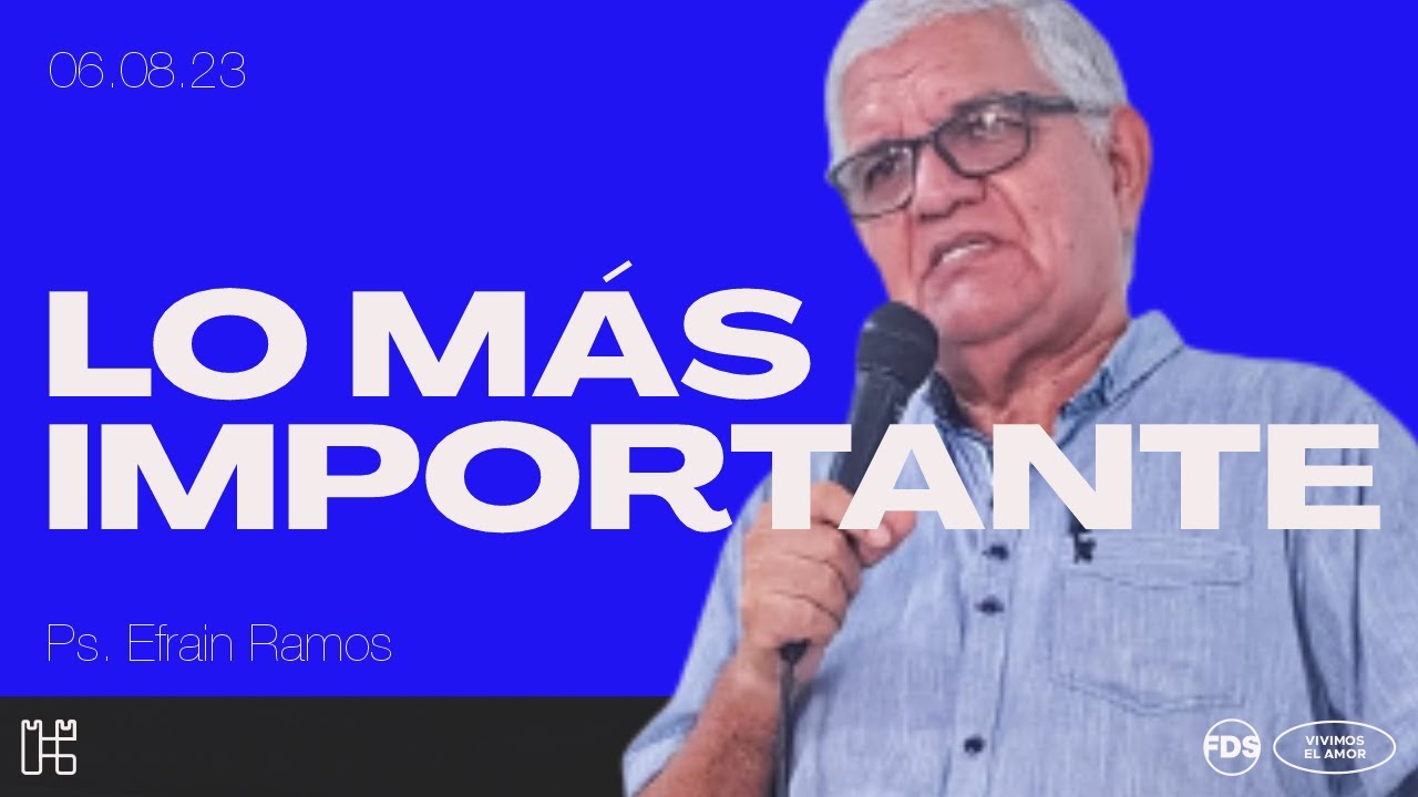 Lo Más Importante | Ps Efraín Ramos | 06 agosto 2023 - YouTube