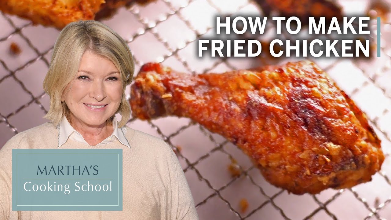 How to Make Martha Stewart's Fried Chicken | Martha's Cooking School ...