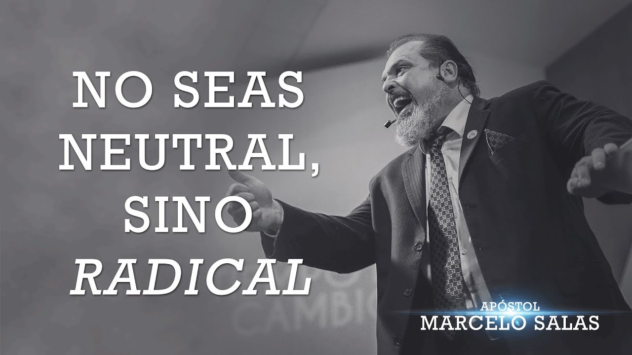 No Seas Neutral, Sino Radical | Apóstol Marcelo Salas - YouTube