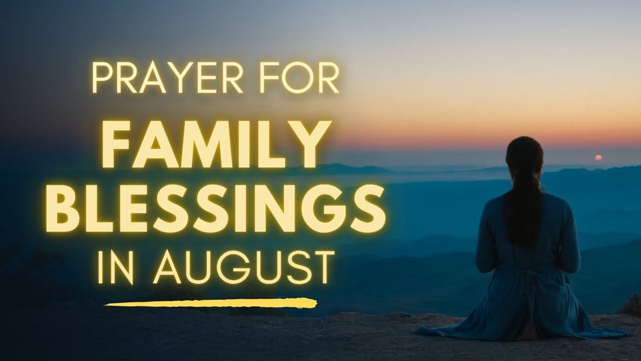 Powerful Prayer for Family Blessings in August | Prayer For My Family ...