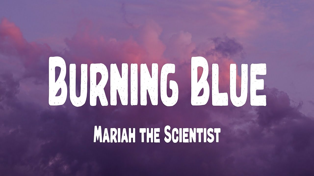 Mariah the Scientist - Burning Blue (Lyrics) - YouTube